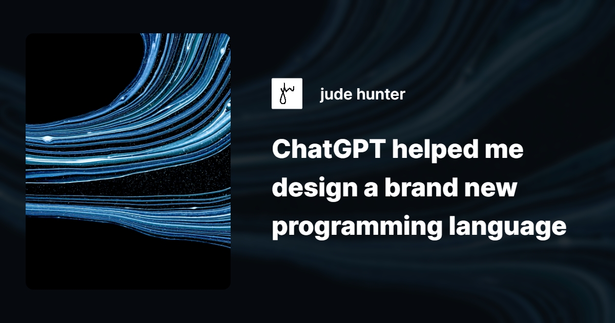 ChatGPT helped me design a brand new programming language · Jude Hunter